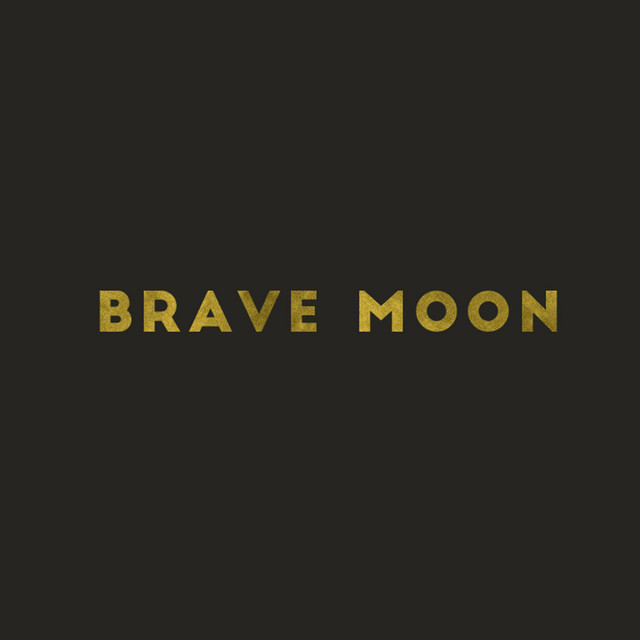 Brave Moon | Tunefind