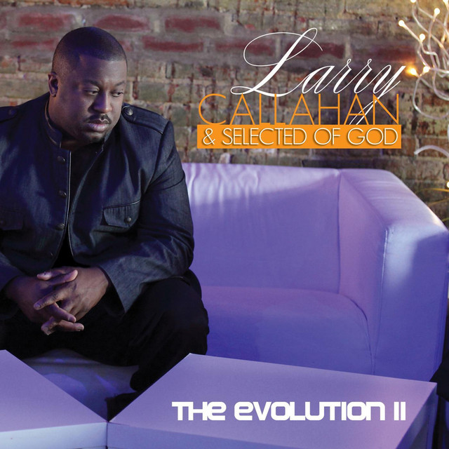 Larry Callahan & Selected of God Music | Tunefind
